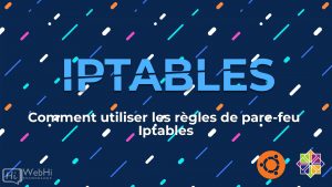 Comment utiliser les règles de pare-feu d'iptables sous Linux - Tutoriel & Documentation