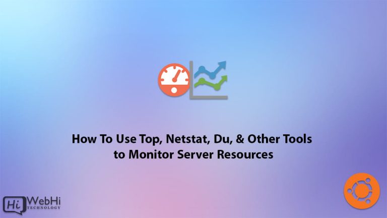 How To use top, netstat, du, & other Tools to Monitor server resources ...