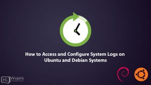 How to access and configure System Logs on Ubuntu and Debian Systems - Tutorial & Documentation