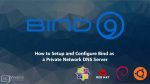 How to Setup and configure Bind as a Private Network DNS Server ...