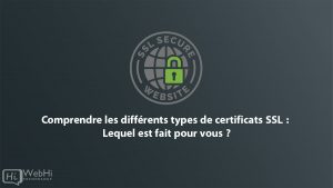 Comprendre les différents types de certificats SSL : Lequel est fait pour vous ? - Tutoriel ...