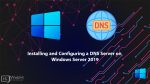 Installing and Configuring a DNS Server on Windows Server - Tutorial ...