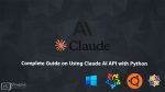 Complete Guide on Using Claude AI API with Python - Tutorial & Documentation